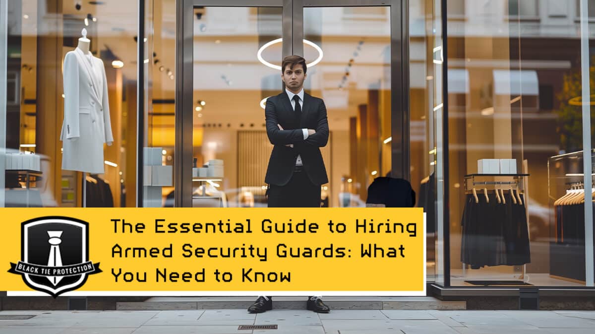 The Essential Guide to Hiring Armed Security Guards: What You Need to ...